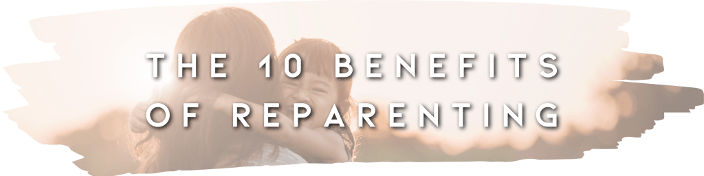 The 10 Benefits Of Reparenting - Women's Counseling NC
