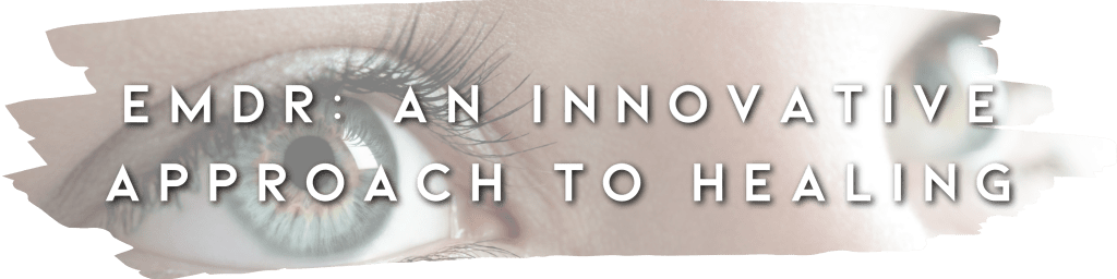 EMDR: An Innovative Approach To Healing - Women's Counseling NC